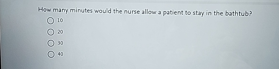 Solved How many minutes would the nurse allow a patient to | Chegg.com