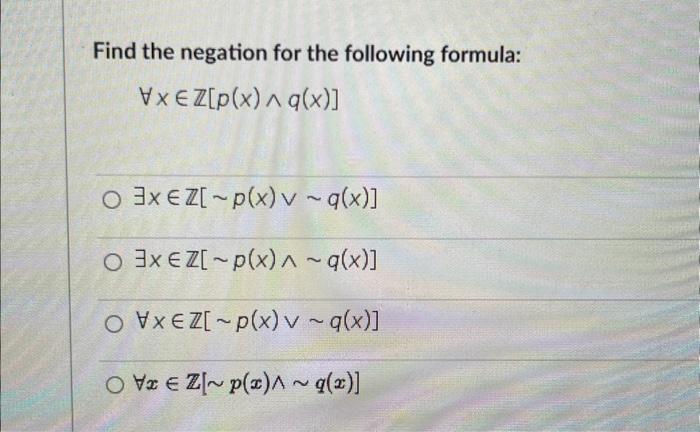Solved Find the negation for the following formula: | Chegg.com