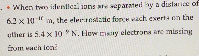 Solved • When two identical ions are separated by a distance | Chegg.com