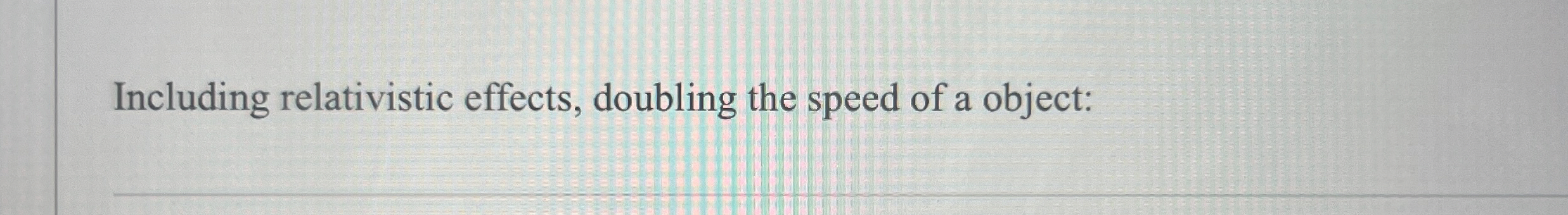 Solved Including relativistic effects, doubling the speed of | Chegg.com