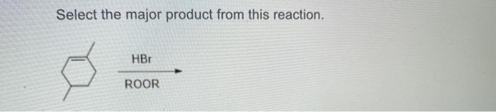 Solved Select the major product from this reaction. HBr ROOR | Chegg.com