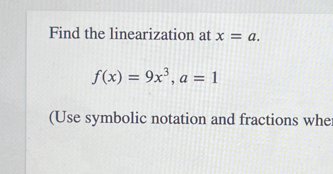 Solved Find the linearization at x=a.f(x)=9x3,a=1(Use | Chegg.com