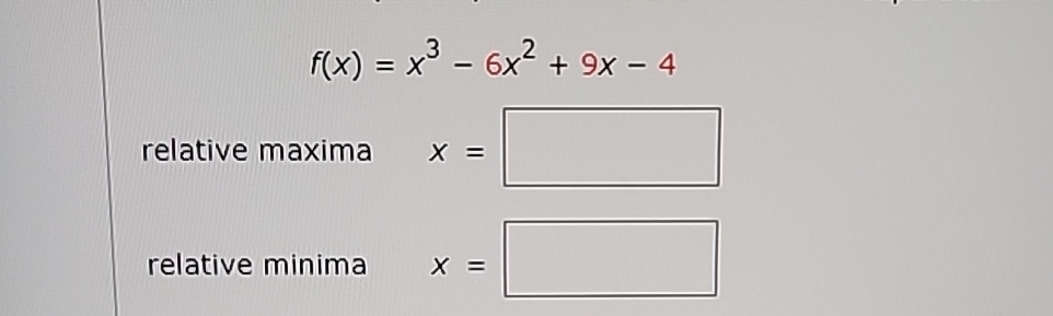 Solved f(x)=x3-6x2+9x-4relative maxima ,x=relative minima | Chegg.com