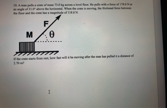 Solved 10. A man pulls a crate of mass 73.0 kg across a | Chegg.com