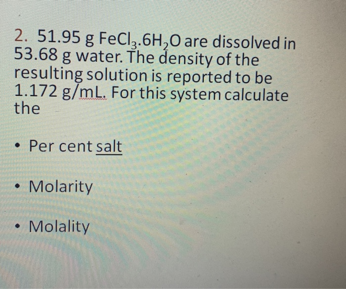 Solved 2. 51.95 g FeCl3.6H2O are dissolved in 53.68 g water. | Chegg.com