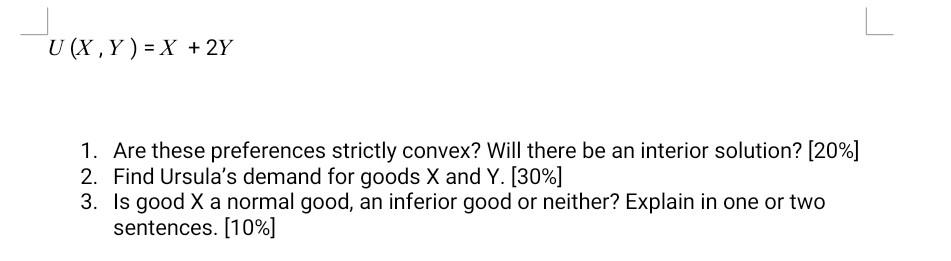 Solved U(X,Y)=X+2Y 1. Are these preferences strictly convex? | Chegg.com