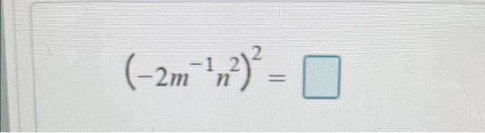 Solved (−2m−1n2)2= | Chegg.com