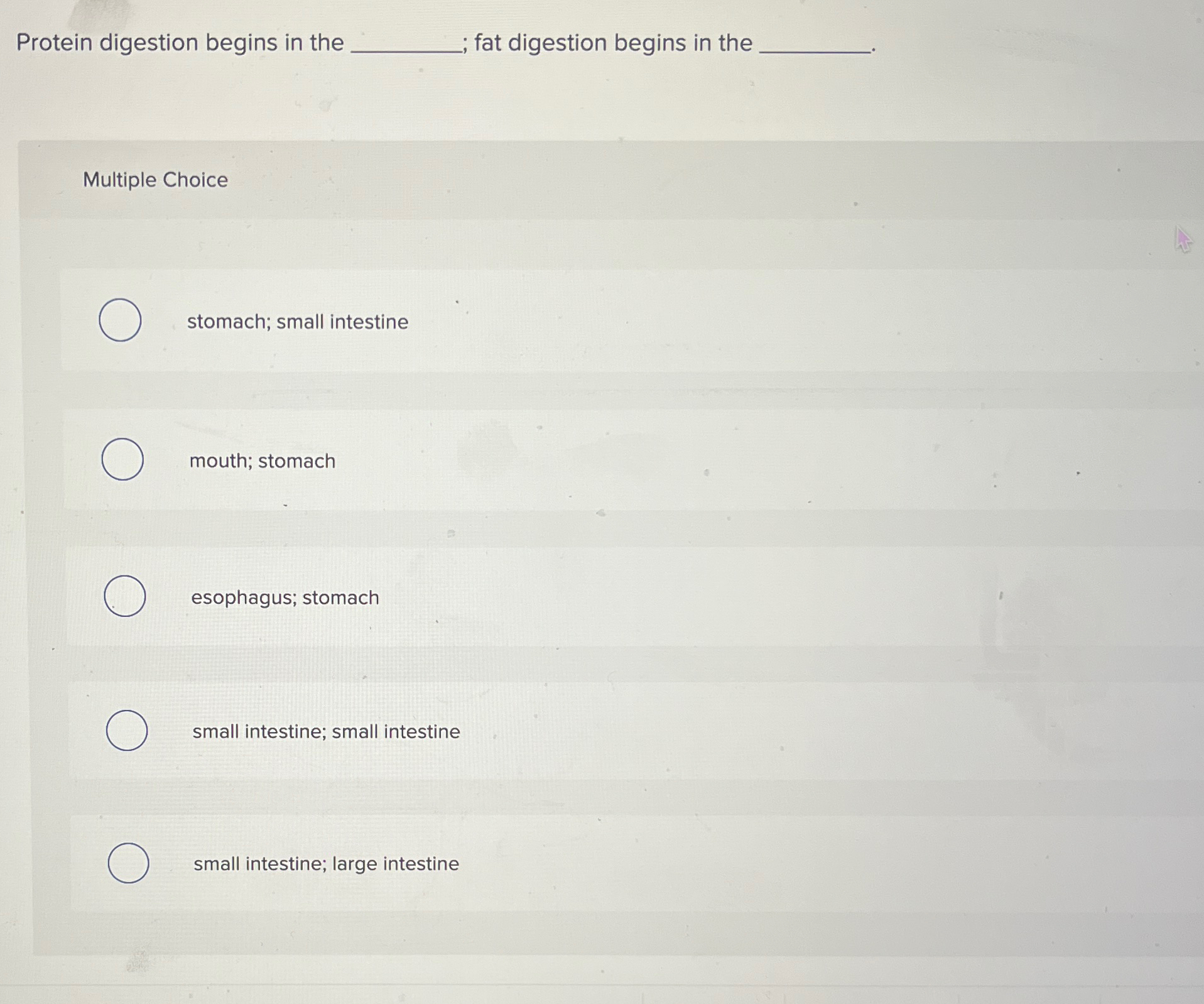 Solved Protein digestion begins in the fat digestion begins | Chegg.com