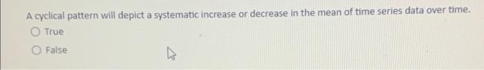 Solved A cyclical pattern will depict a systematic increase | Chegg.com