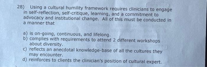 Solved 28) Using a cultural humility framework requires | Chegg.com