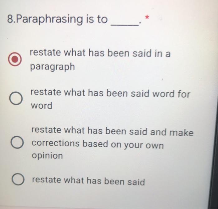 Solved 8.Paraphrasing is to restate what has been said in a | Chegg.com