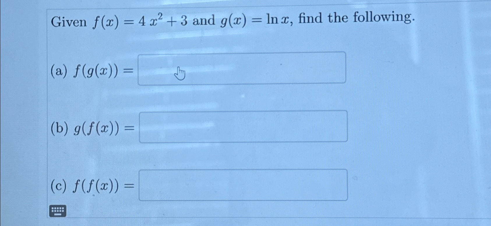 Solved Given f(x)=4x2+3 ﻿and g(x)=lnx, ﻿find the | Chegg.com