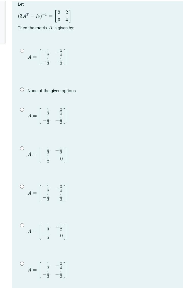 Solved Let (3AT−I2)−1=[2324] Then the matrix A is given by: | Chegg.com