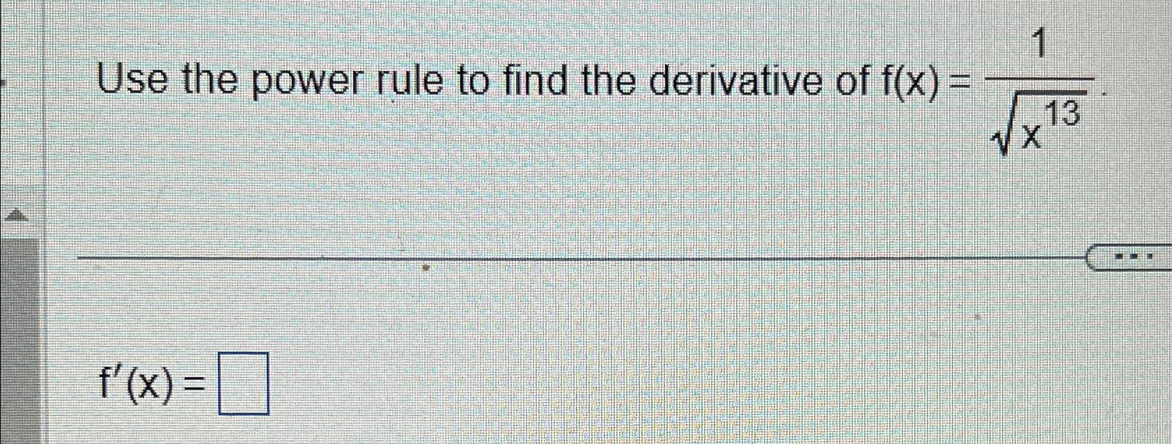 Solved Use the power rule to find the derivative of | Chegg.com
