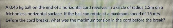 Solved A 0.45 kg ball on the end of a horizontal cord | Chegg.com
