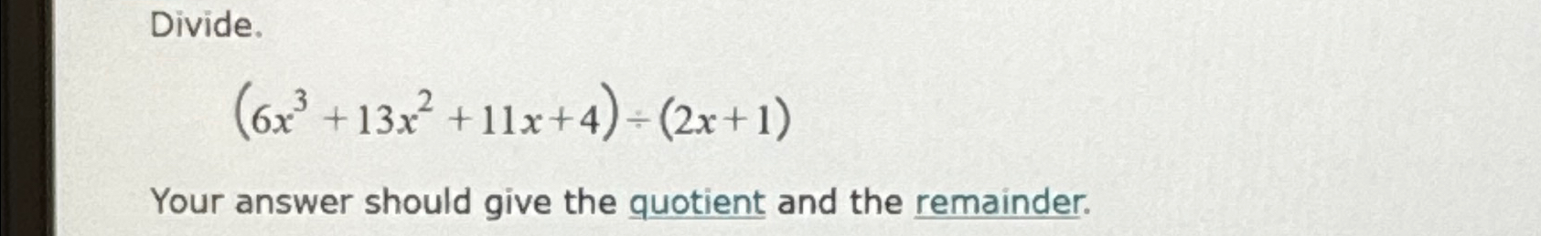 Solved Divide.(6x3+13x2+11x+4)÷(2x+1)Your answer should give | Chegg.com