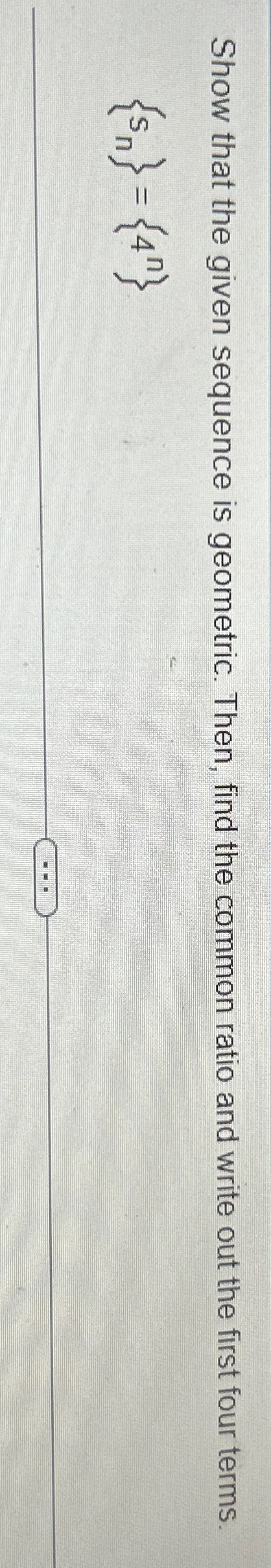 Solved Show that the given sequence is geometric. Then, find | Chegg.com