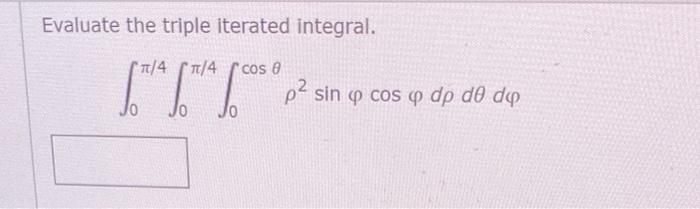 Solved Evaluate the triple iterated integral. θ Join for a | Chegg.com