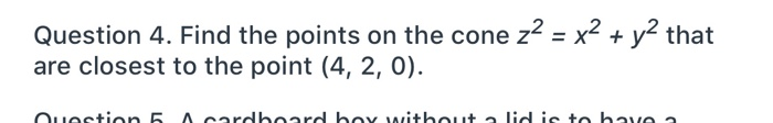 Solved Question 4. Find the points on the cone z2 = x2 + y2 | Chegg.com