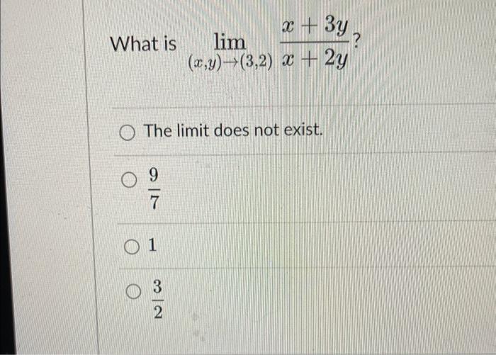 Solved lim(x,y)→(3,2)x+2yx+3y? The limit does not exist. | Chegg.com