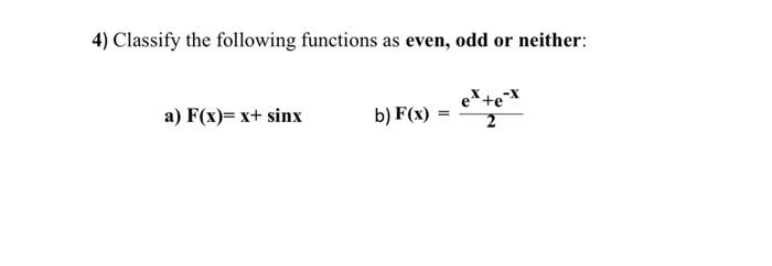 Solved 4) Classify the following functions as even, odd or | Chegg.com
