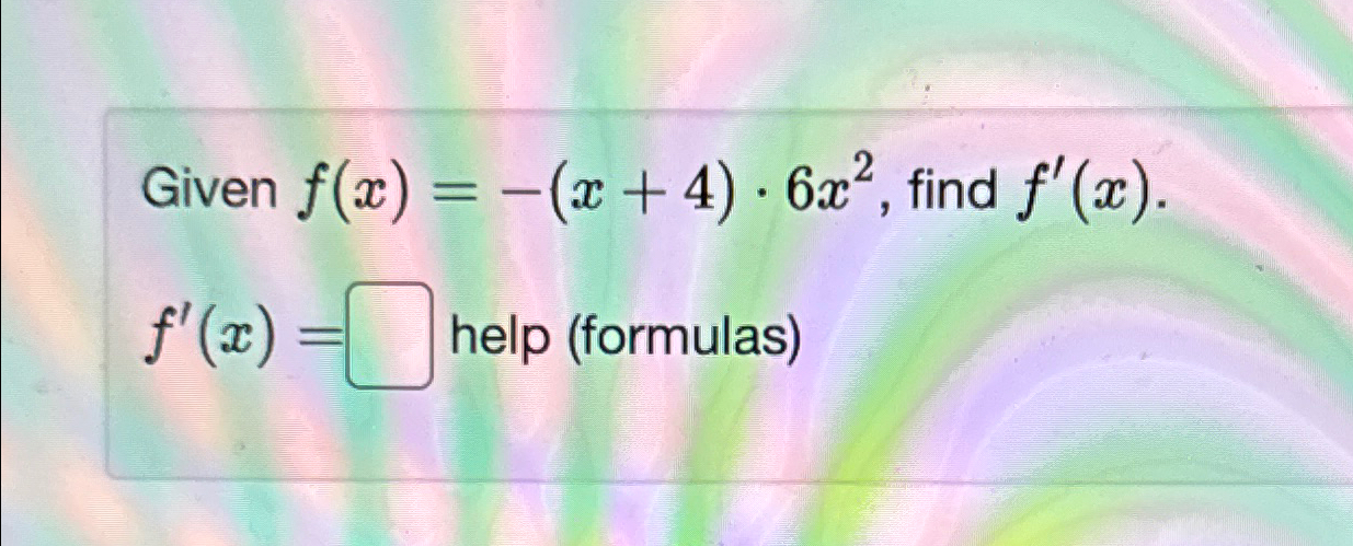 Solved Given f(x)=-(x+4)*6x2, ﻿find f'(x).f'(x)= ﻿help | Chegg.com
