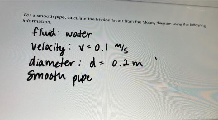 Solved For a smooth pipe, calculate the friction factor from | Chegg.com