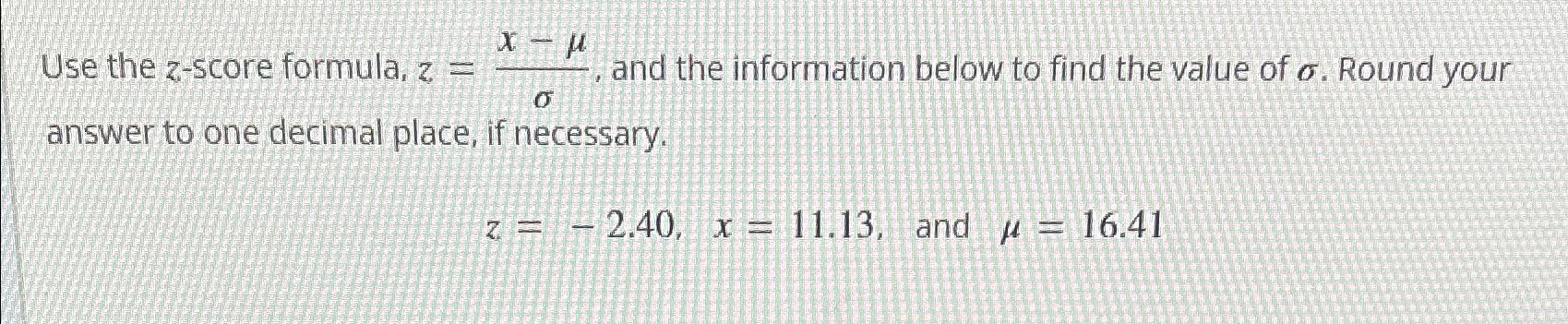 Solved Use the z-score formula, z=x-μσ, ﻿and the information | Chegg.com