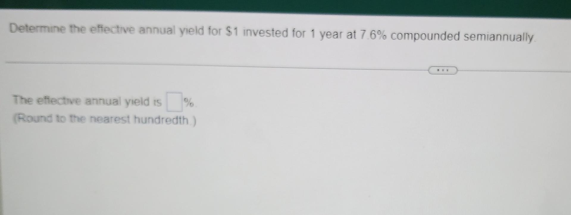 Solved Determine the effective annual yield for $1 invested | Chegg.com