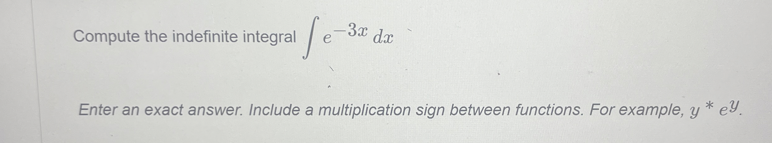 Solved Compute the indefinite integral ∫﻿﻿e-3xdxEnter an | Chegg.com