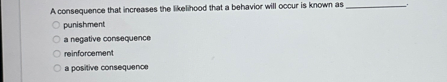 Solved A consequence that increases the likelihood that a | Chegg.com