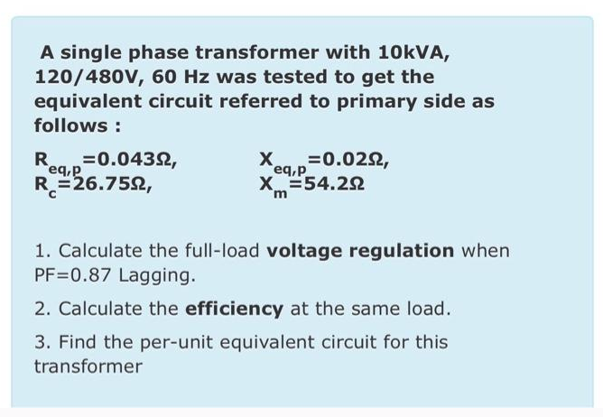 Solved A single phase transformer with 10kVA,120480V,60Hz | Chegg.com