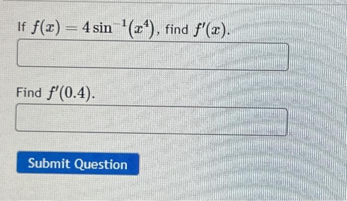 Solved If f(x)=4sin−1(x4) Find f′(0.4) | Chegg.com
