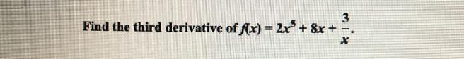 Solved Find the third derivative of f(x)=2x5+8x+3x | Chegg.com