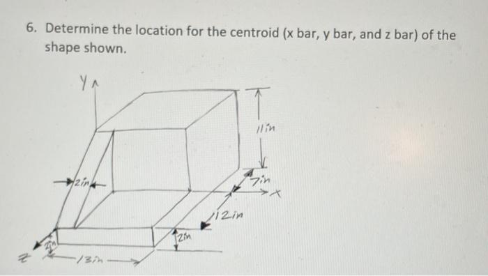 Solved 6. Determine the location for the centroid (x bar, y | Chegg.com