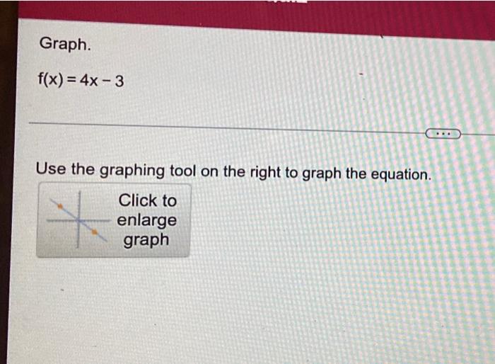 Solved Graph. f(x) = 4x - 3 Use the graphing tool on the | Chegg.com