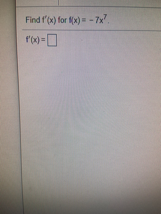 Solved Find f'(x) for f(x) = - 7x7 | Chegg.com