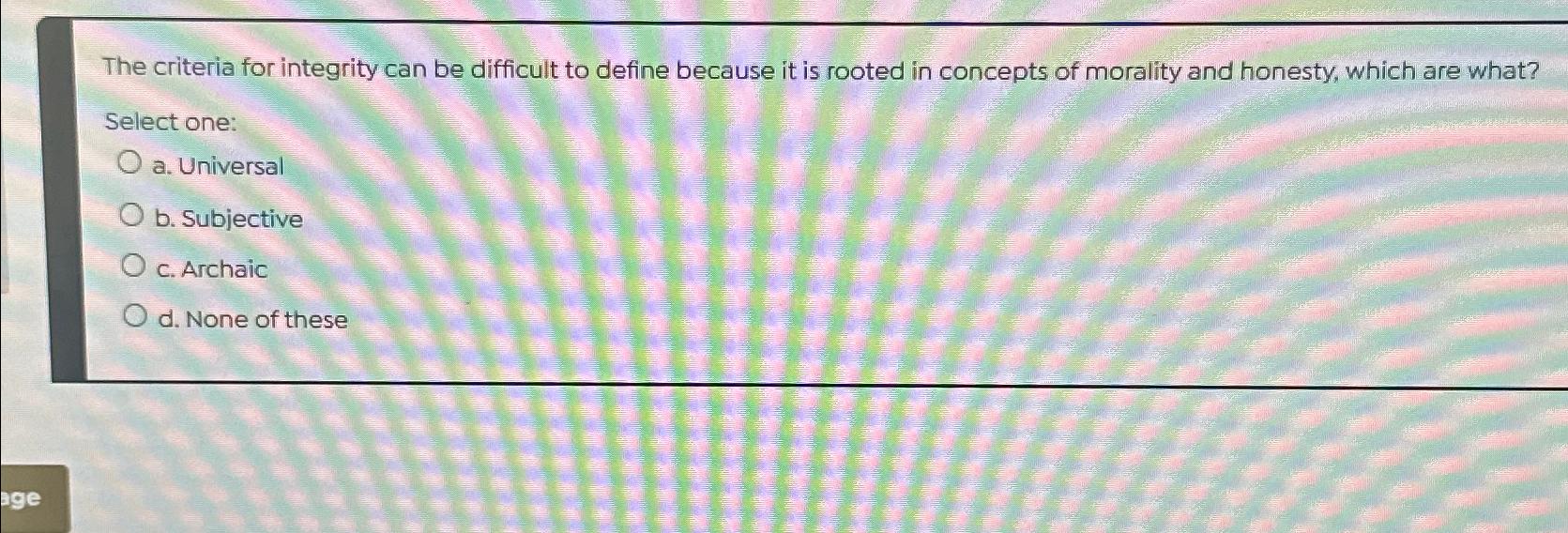 Solved The criteria for integrity can be difficult to define | Chegg.com