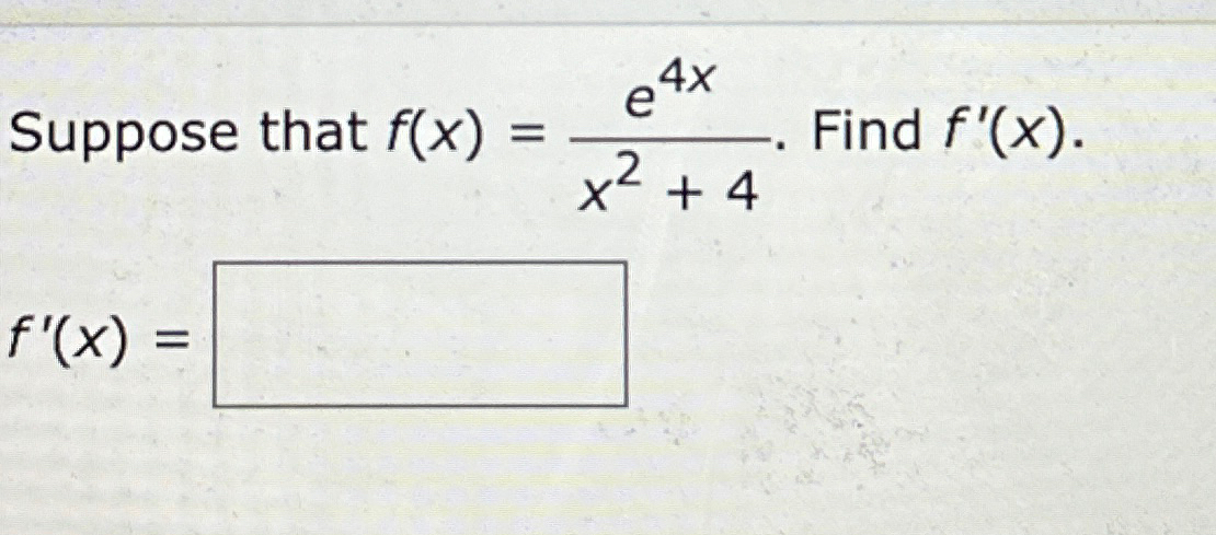 Solved Suppose that f(x)=e4xx2+4. ﻿Find f'(x)f'(x)= | Chegg.com