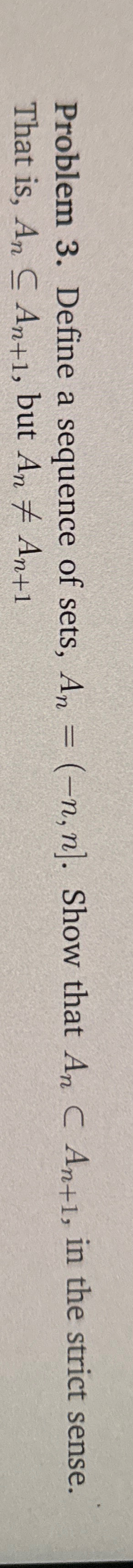 Solved Problem 3. ﻿Define a sequence of sets, An=(-n,n]. | Chegg.com