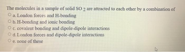 Solved The molecules in a sample of solid SO2 are attracted | Chegg.com