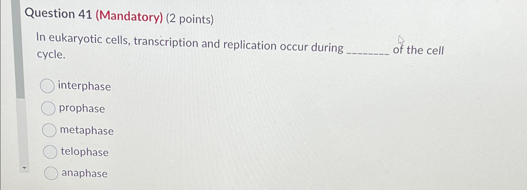 Solved Question 41 (Mandatory) (2 points)In eukaryotic | Chegg.com Solved Question 41 (Mandatory) (2 points)In eukaryotic | Chegg.com