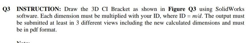 Solved Q3 INSTRUCTION: Draw the 3D CI Bracket as shown in | Chegg.com