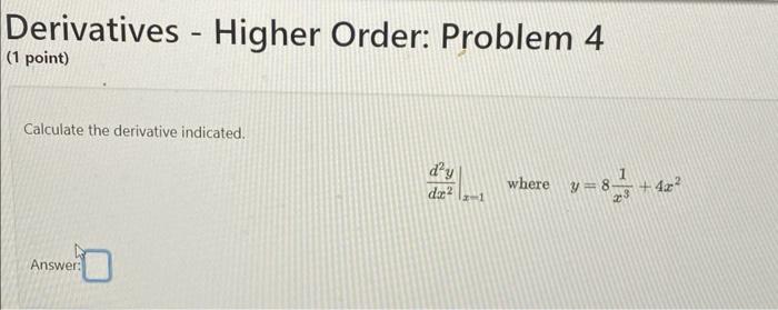 Solved Derivatives - Higher Order: Problem 4 Calculate the | Chegg.com