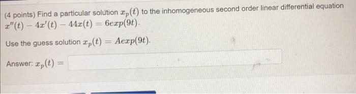 Solved (4 points) Find a particular solution xp(t) to the | Chegg.com