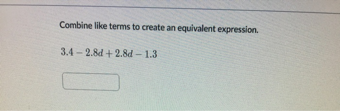 Solved Combine like terms to create an equivalent | Chegg.com
