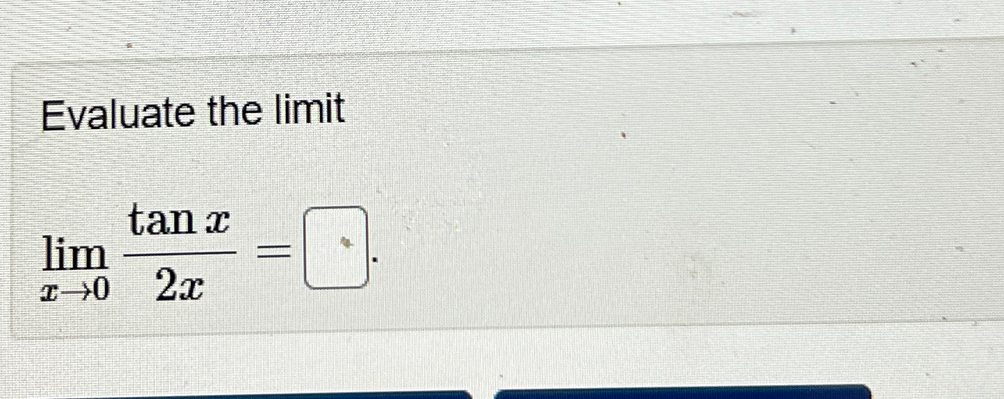 Solved Evaluate the limitlimx→0tanx2x= | Chegg.com