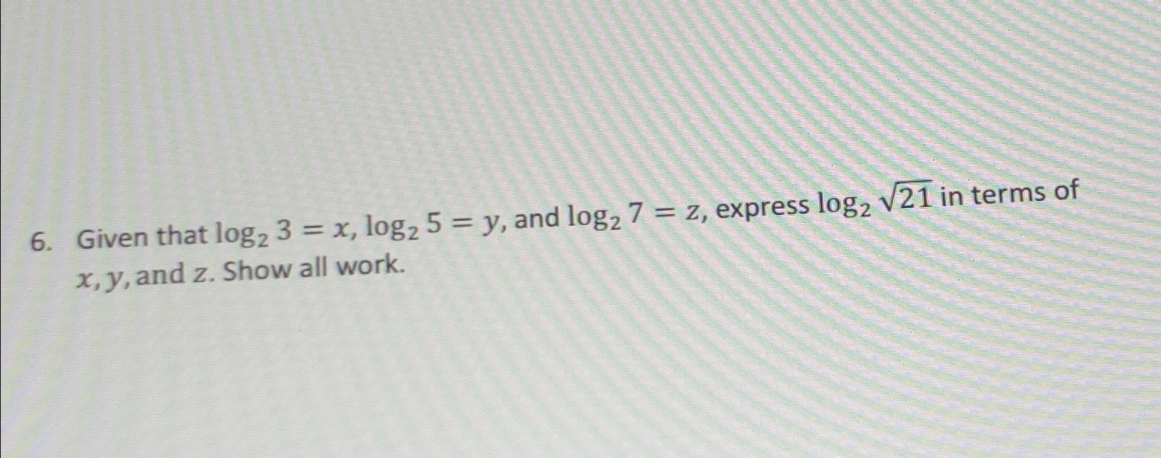 Solved Given that log23=x,log25=y, ﻿and log27=z, ﻿express | Chegg.com
