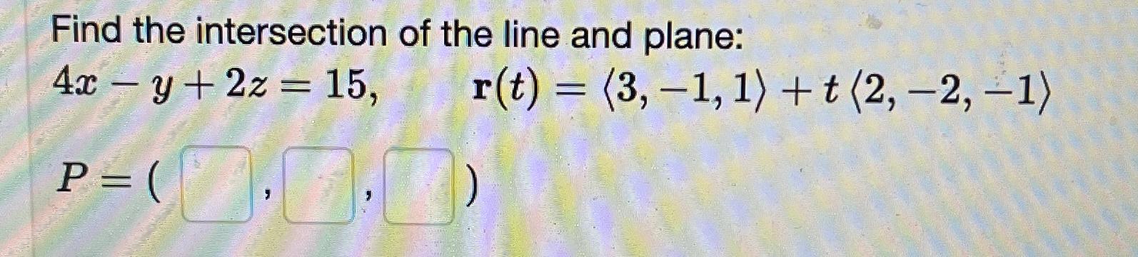 Solved Find the intersection of the line and | Chegg.com