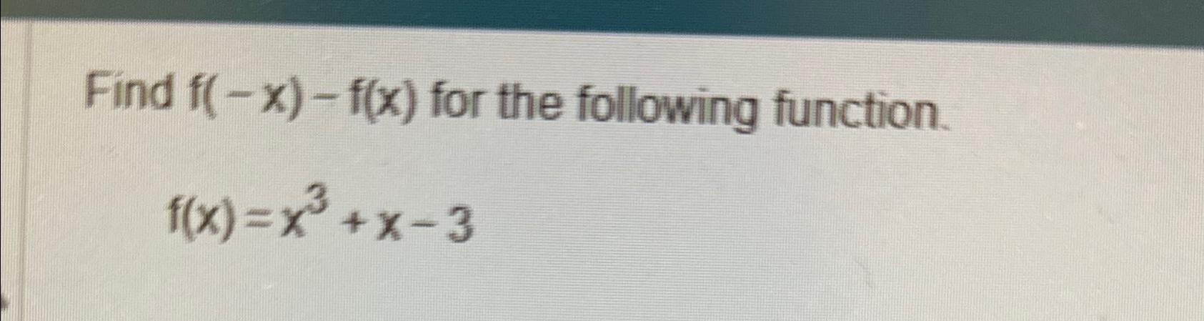 Solved Find f(-x)-f(x) ﻿for the following | Chegg.com